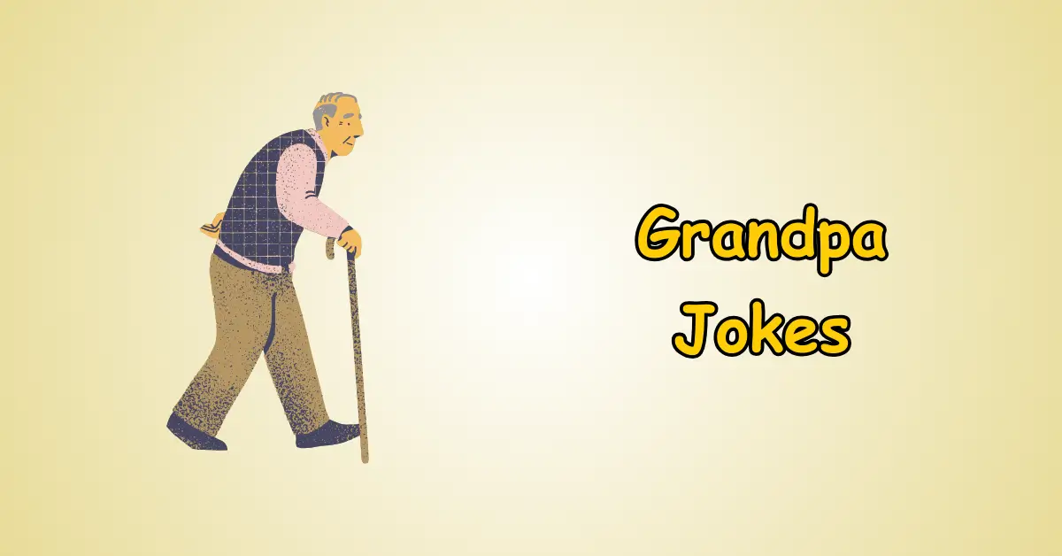 150+ Grandpa Jokes That Are Way Funnier Than Dad Jokes!
